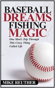 Baseball Dreams, Fishing Magic : Mike Reuther – Whizbuzz Books