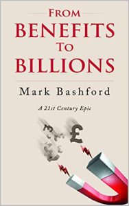 From Benefits To Billions: A 21st Century Epic : Mark Bashford ...
