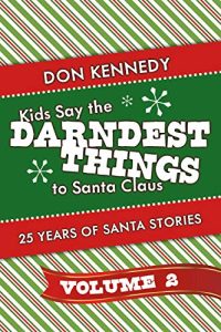 Kids Say The Darndest Things To Santa Claus (Volume 2) : Don Kennedy ...