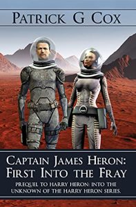 Captain James Heron: First into the Fray : Patrick G. Cox – Whizbuzz Books